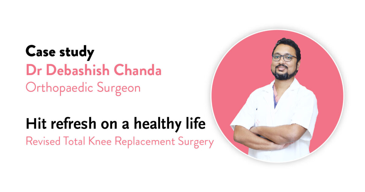 Revised Total Knee Replacement Surgery by Dr. Debashish Chanda - Case Study | CK Birla Hospital